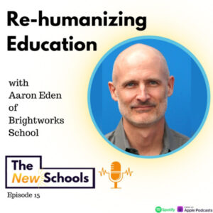 Aaron Eden - Re-humanizing Education - The New Schools